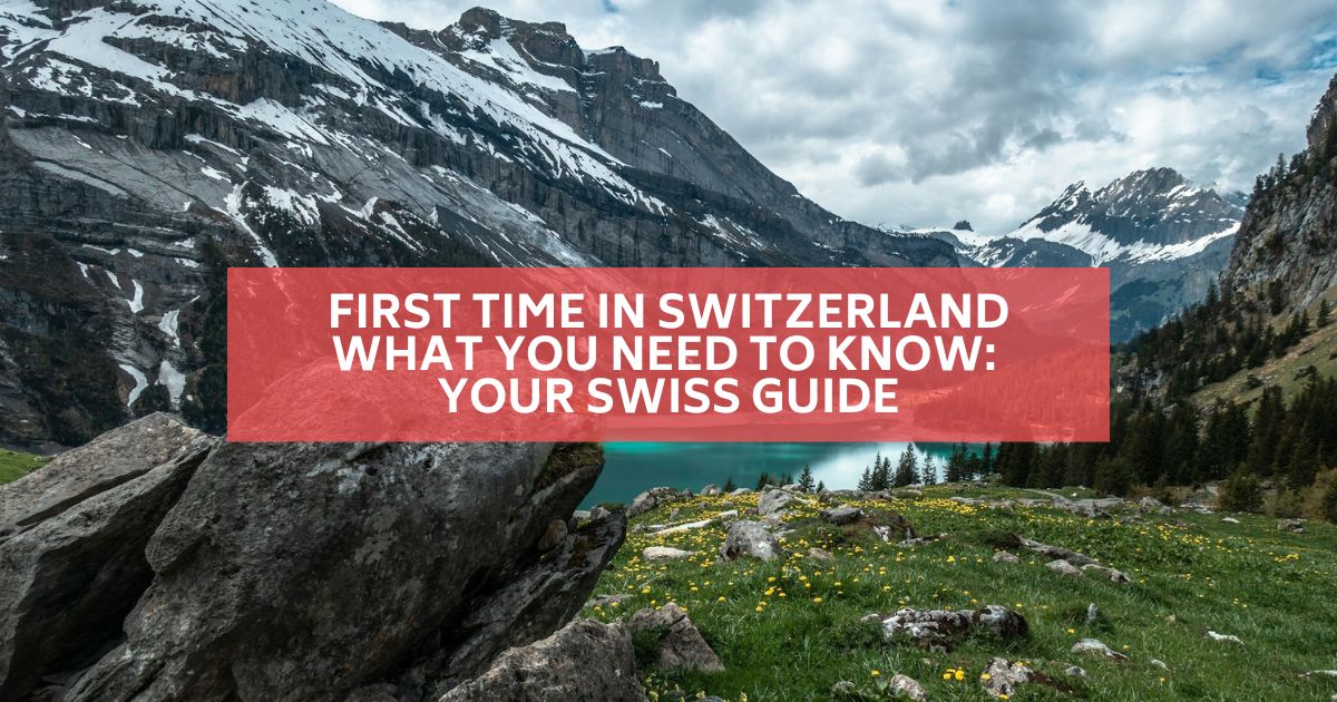 First time in Switzerland what you need to know: Your Swiss guide ...