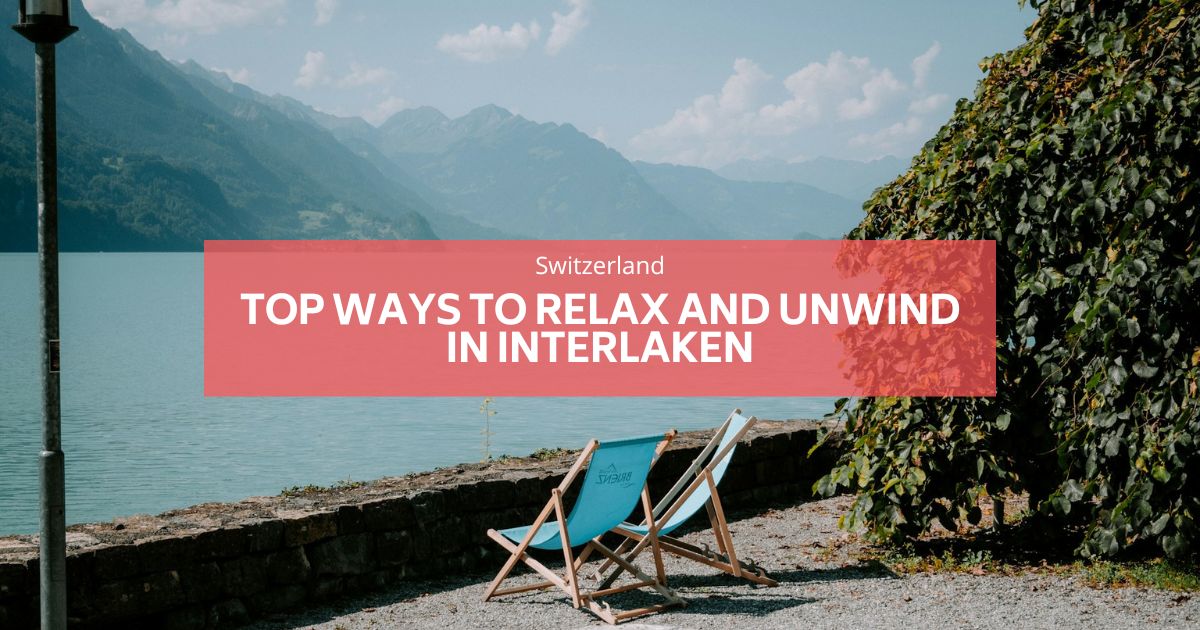 Top Ways to Relax and Unwind in Interlaken - Balmers Hostel